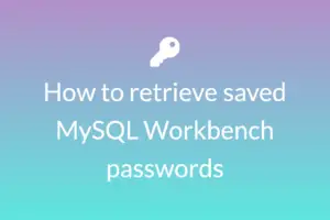 How to retrieve saved MySQL Workbench passwords – Geeks Hangout